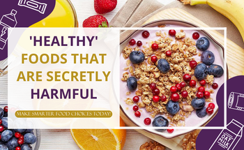 'Healthy' Foods That Are Secretly Harmful – Preserva Wellness